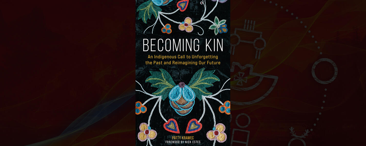 Becoming Kin: An Indigenous Call to Unforgetting the Past and ...